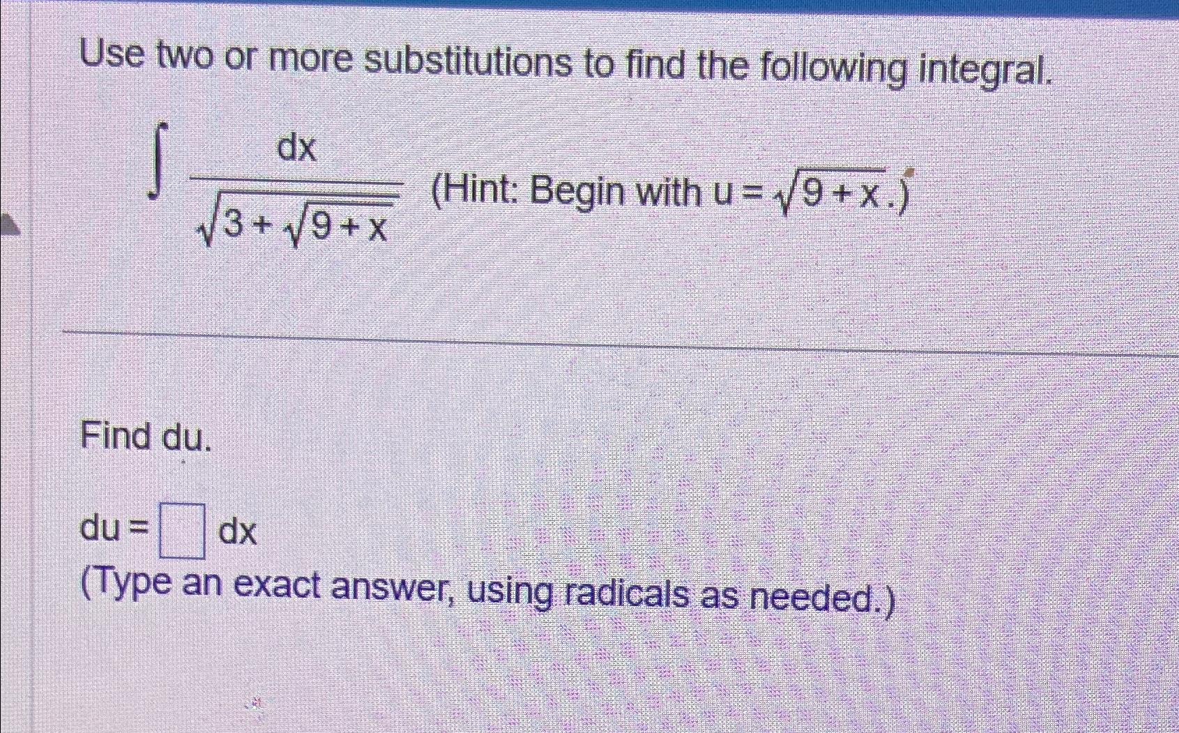 Solved Use two or more substitutions to find the following | Chegg.com