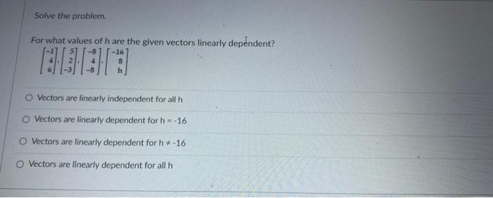 Solved For what values of h are the given vectors linearly | Chegg.com
