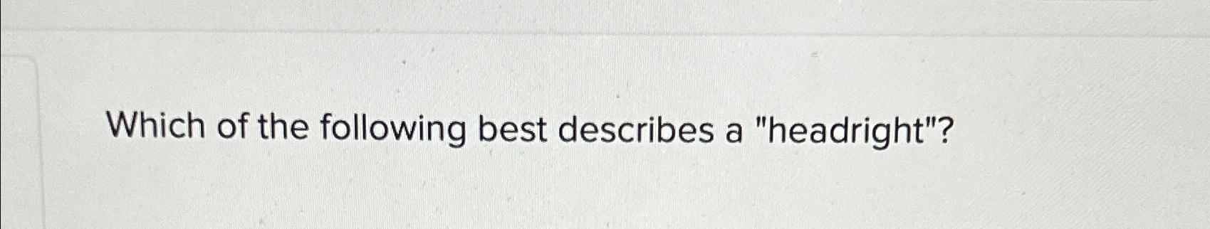 Solved Which of the following best describes a "headright"? | Chegg.com