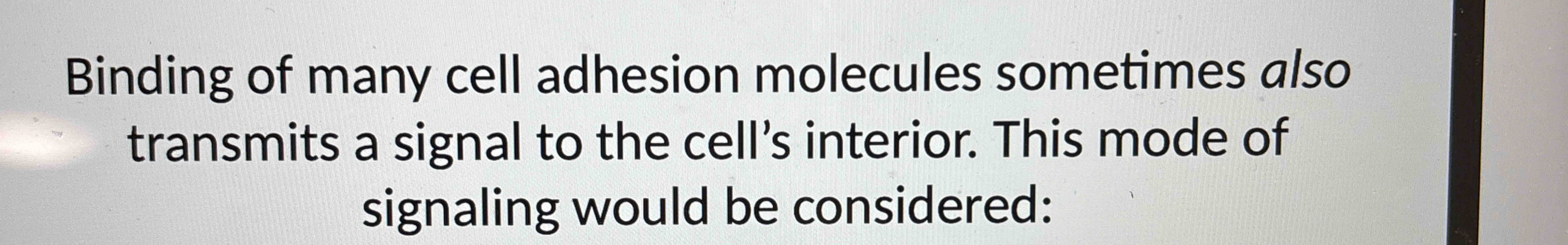 Solved Binding of many cell adhesion molecules sometimes | Chegg.com