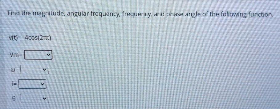 Solved Find the magnitude, angular frequency, frequency, and | Chegg.com