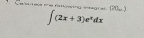 Solved Calculate the rollowing integral.∫﻿﻿(2x+3)exdx | Chegg.com