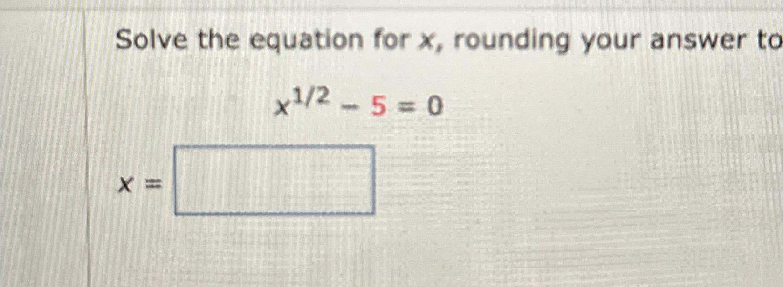 Solved Solve the equation for x, ﻿rounding your answer | Chegg.com
