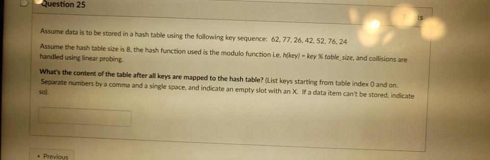 Solved Question 25 Assume data is to be stored in a hash | Chegg.com