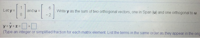 Solved Let y = and u Write y as the sum of two orthogonal | Chegg.com