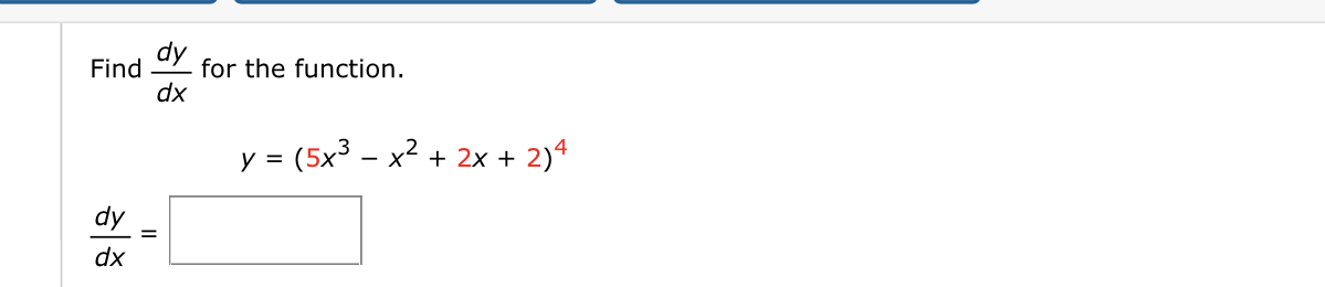 Solved Find dydx ﻿for the function.y=(5x3-x2+2x+2)4dydx= | Chegg.com