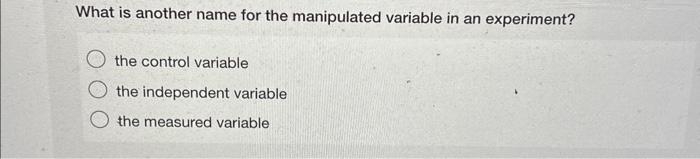 Solved What is another name for the manipulated variable in | Chegg.com