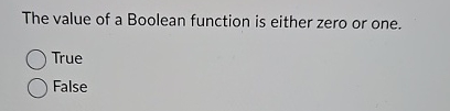 Solved The value of a Boolean function is either zero or | Chegg.com