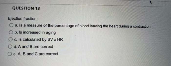 Solved QUESTION 13 Ejection fraction: O a. Is a measure of | Chegg.com