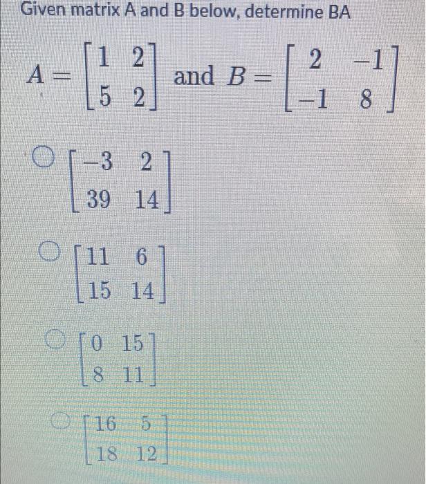Solved Given matrix A and B below, determine BA A = 1 21 5 | Chegg.com