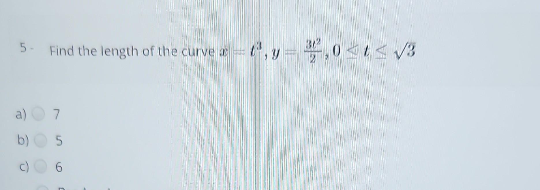 Solved 5. Find the length of the curve x=t3,y=23t2,0≤t≤3 a) | Chegg.com
