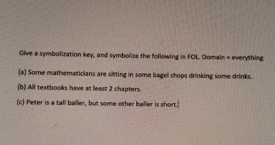 Solved Give a symbolization key, and symbolize the following | Chegg.com