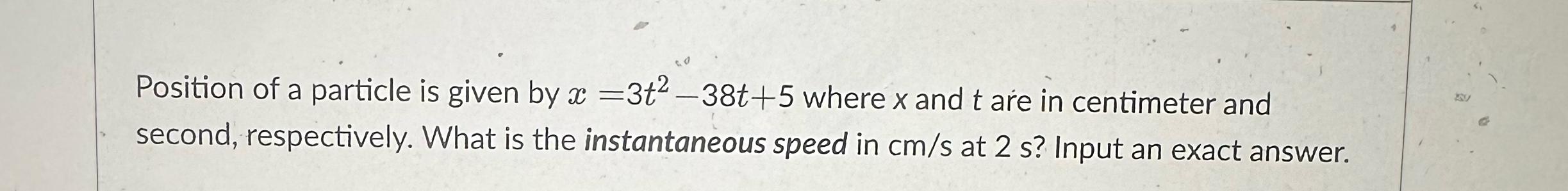 Solved Position of a particle is given by x=3t2-38t+5 ﻿where | Chegg.com