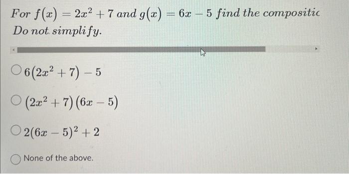 Solved For f(x)=2x2+7 and g(x)=6x−5 find the compositic Do | Chegg.com