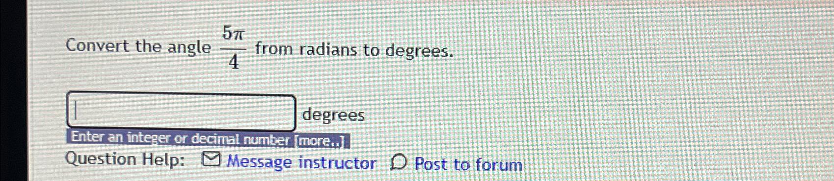 Solved Convert the angle 5π4 ﻿from radians to | Chegg.com