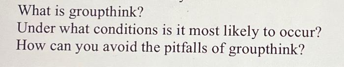Solved What is groupthink? Under what conditions is it most | Chegg.com