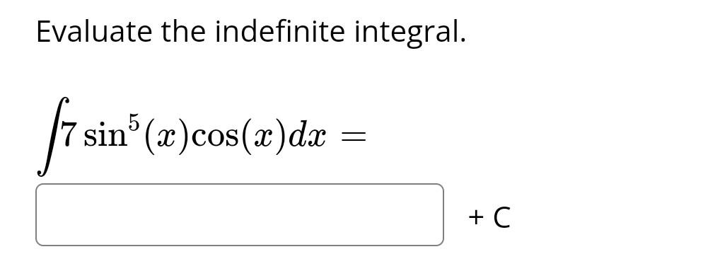 Solved Evaluate the indefinite integral. ∫7sin5(x)cos(x)dx= | Chegg.com