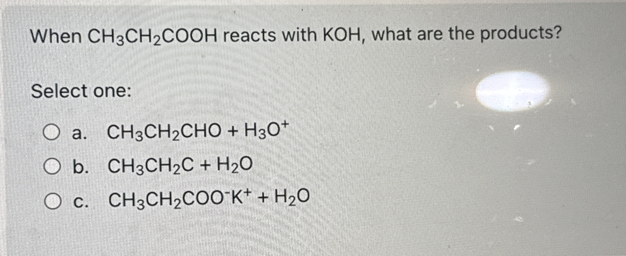 Solved When CH3CH2COO H ﻿reacts with KOH , ﻿what are the | Chegg.com