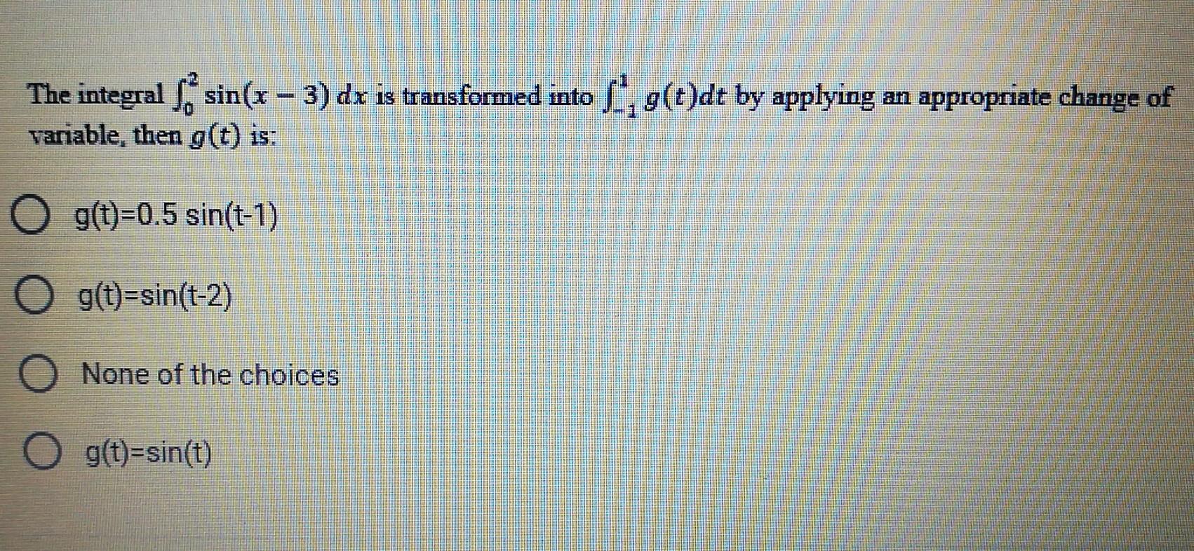 Solved The integral ∫02sin(x−3)dx is transformed into | Chegg.com