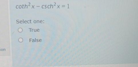 Solved coth2x-csch2x=1Select one:TrueFalse | Chegg.com
