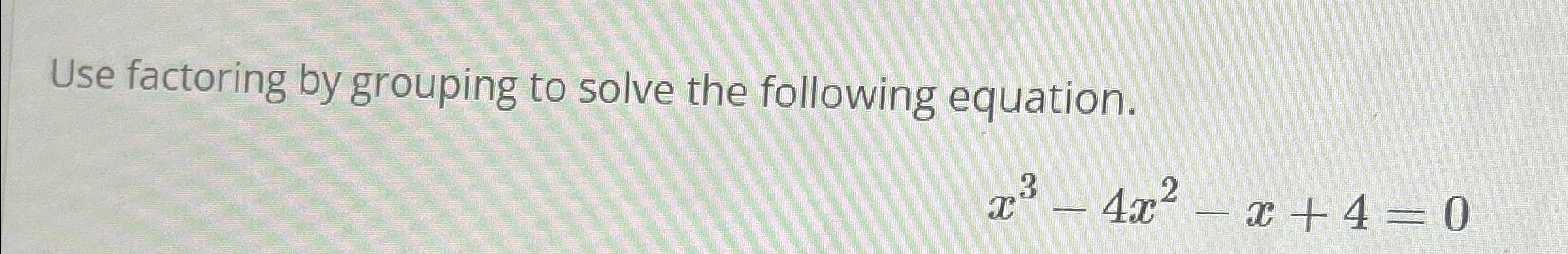 Solved Use factoring by grouping to solve the following | Chegg.com