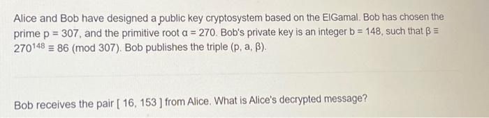 Solved Alice and Bob have designed a public key cryptosystem | Chegg.com
