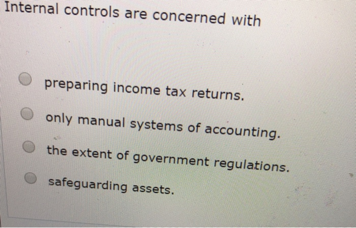 Solved Internal controls are concerned with preparing income | Chegg.com