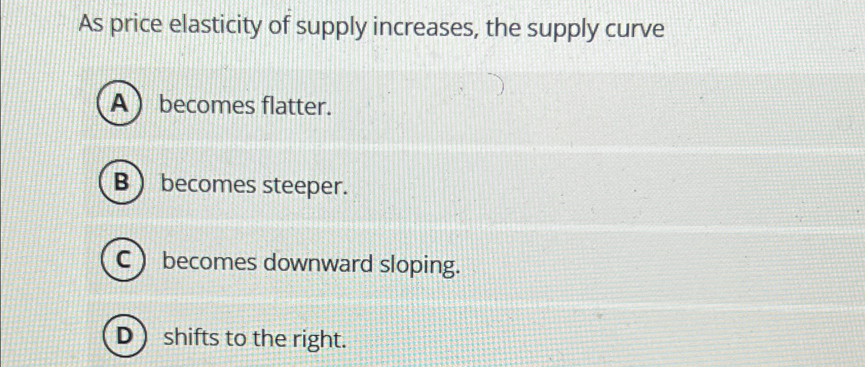 Solved As price elasticity of supply increases, the supply | Chegg.com