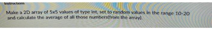 Solved Irystructions Make a 2D array of 5x5 values of type | Chegg.com