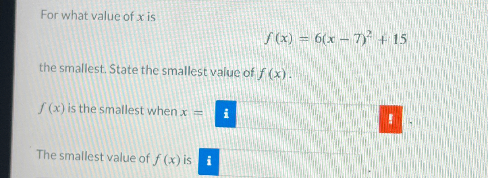 Solved For what value of x ﻿isf(x)=6(x-7)2+15the smallest. | Chegg.com