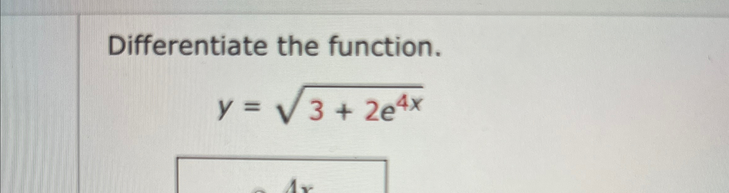 Solved Differentiate the function.y=3+2e4x2 | Chegg.com