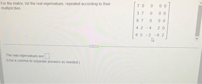 Solved For the matrix, list the real eigenvalues, repeated | Chegg.com
