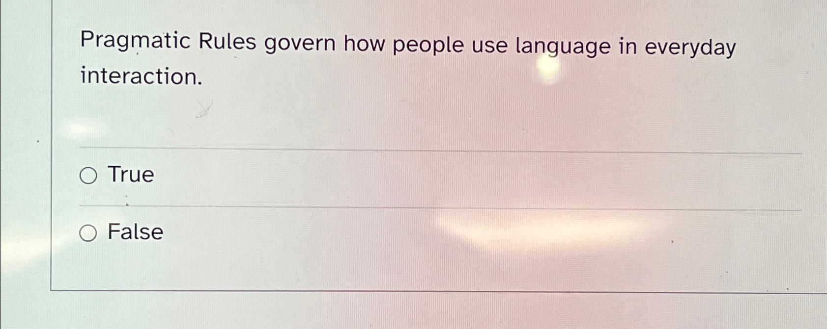 Solved Pragmatic Rules govern how people use language in | Chegg.com