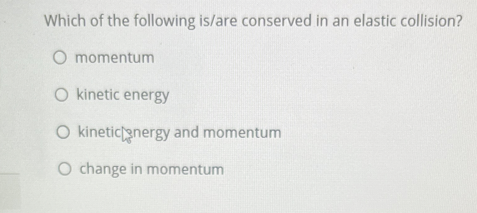 Solved Which of the following is/are conserved in an elastic | Chegg.com