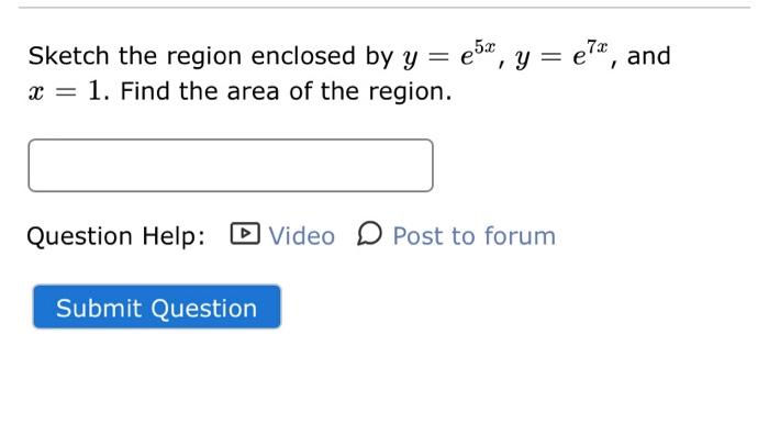 Solved Sketch The Region Enclosed By Y E5x Y E7x And X 1