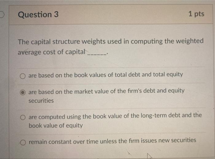 Solved Question 3 1 pts The capital structure weights used | Chegg.com