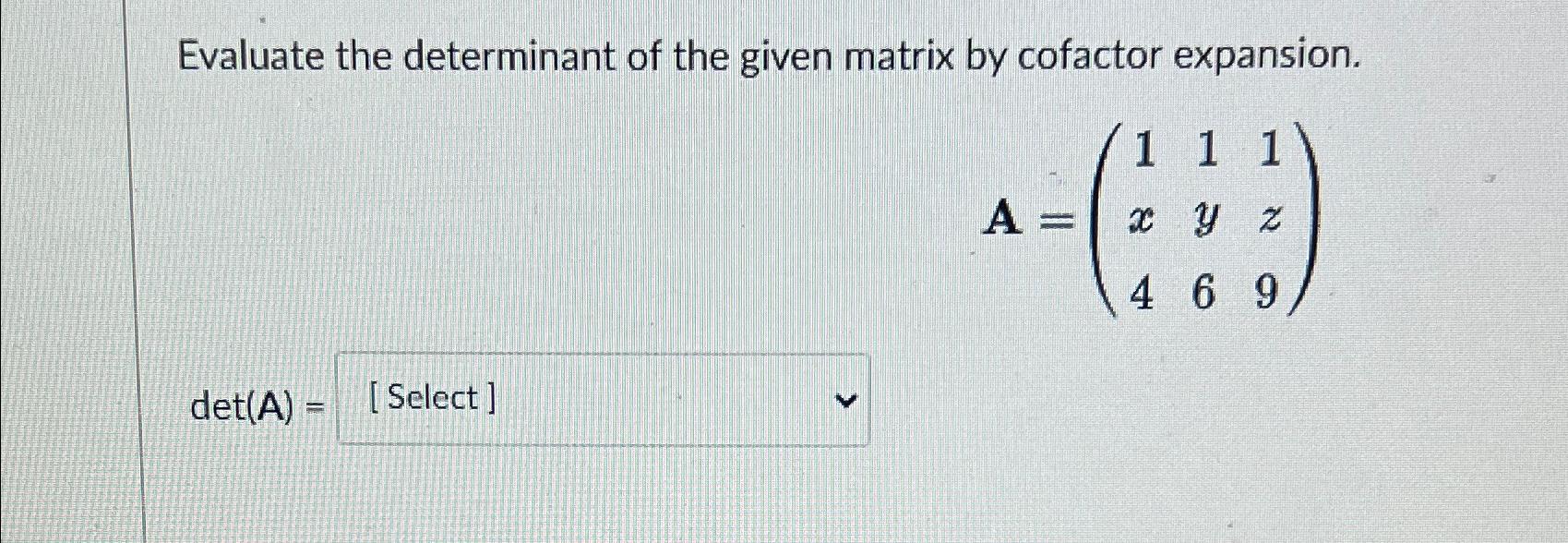 Solved Evaluate the determinant of the given matrix by | Chegg.com