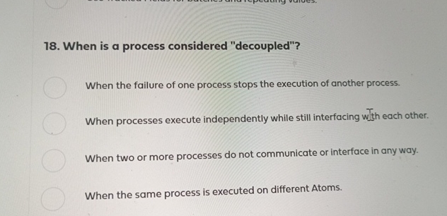 Solved When is a process considered "decoupled"?When the | Chegg.com