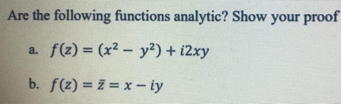 Solved Are the following functions analytic? Show your proof | Chegg.com