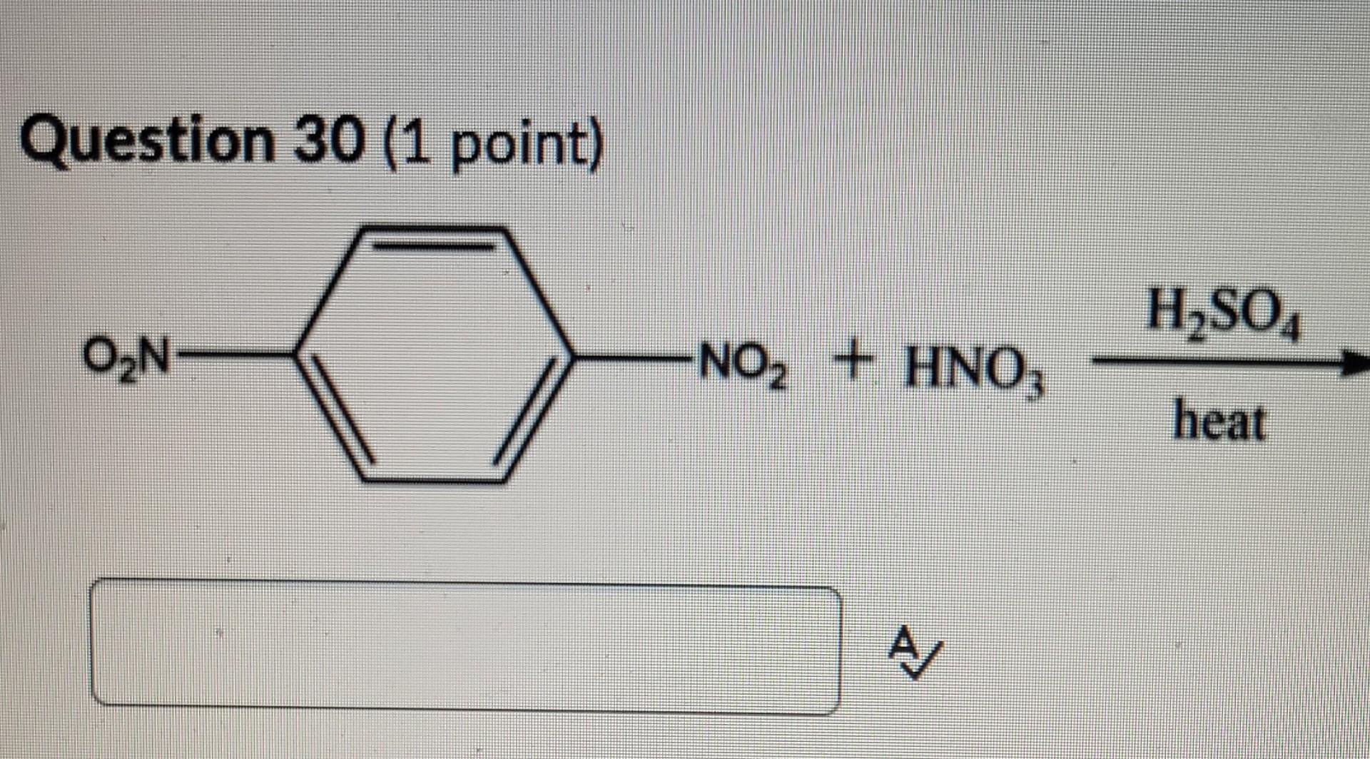 Solved Question 30 (1 point) H2SO4 ON -NO2 + HNO3 heat A | Chegg.com