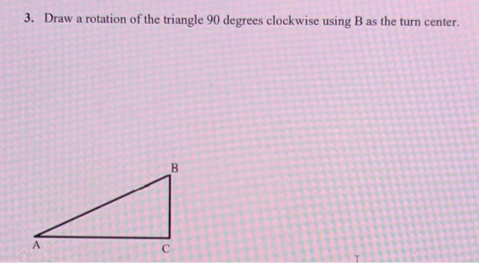 Solved 3. Draw a rotation of the triangle 90 degrees | Chegg.com