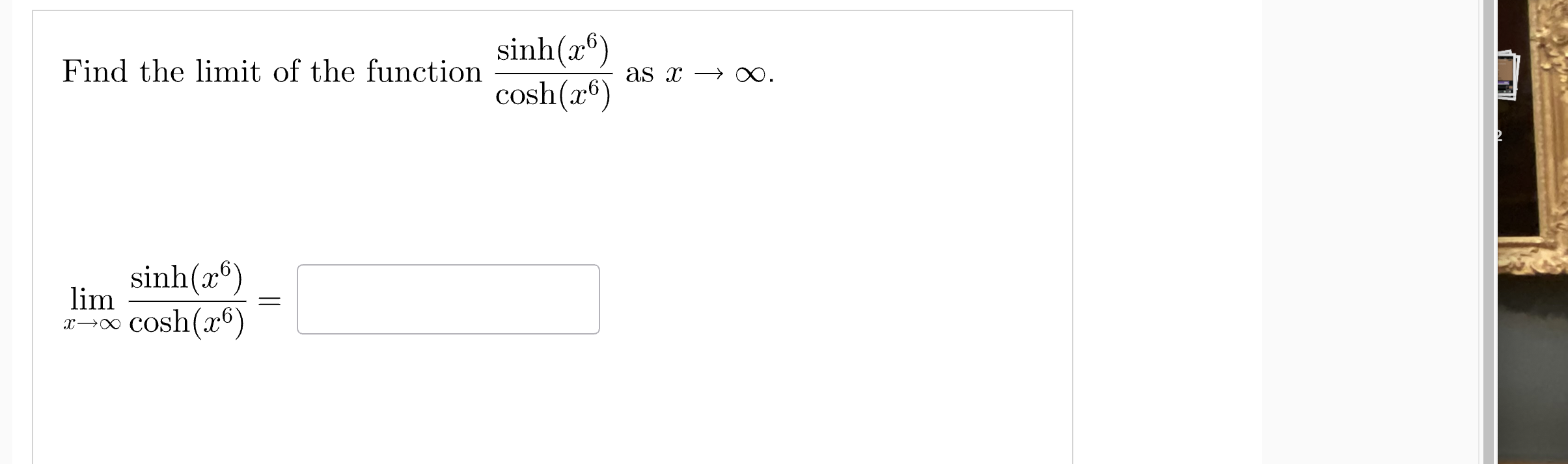 Solved Find the limit of the function sinh(x6)cosh(x6) ﻿as | Chegg.com