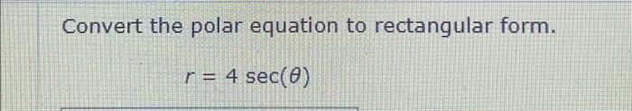 Solved Convert the polar equation to rectangular form. r = 4 | Chegg.com