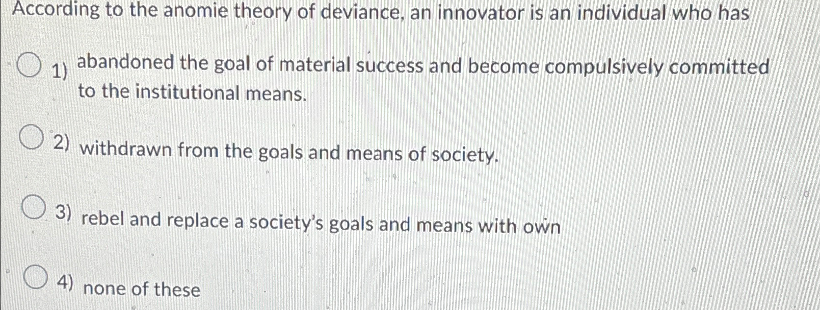 Solved According to the anomie theory of deviance, an | Chegg.com