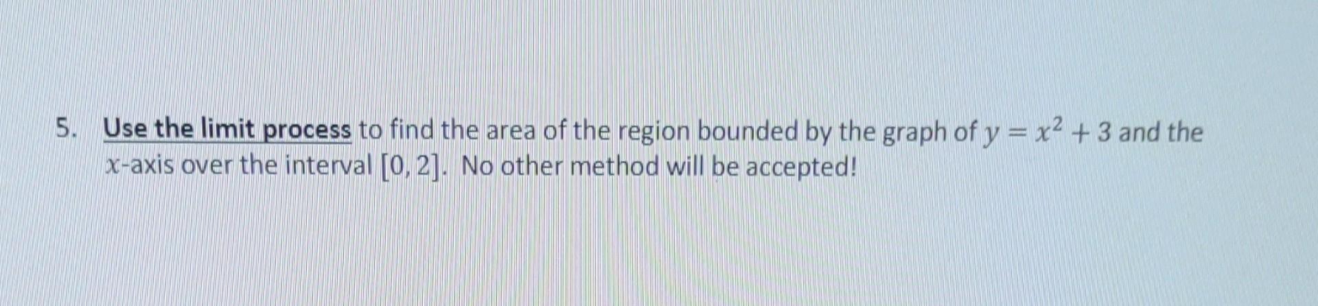 Solved 5. Use the limit process to find the area of the | Chegg.com