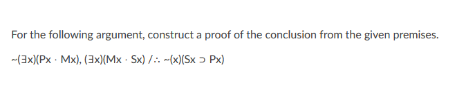 For the following argument, construct a proof of the | Chegg.com