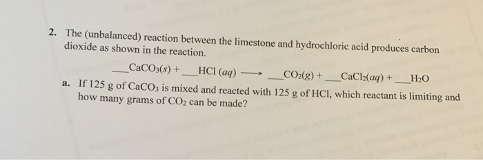 Solved 2. The (unbalanced) reaction between the limestone | Chegg.com
