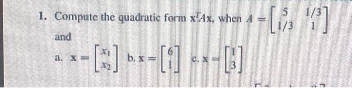 Solved 1. Compute the quadratic form x⊤Ax, when A=[51/31/31] | Chegg.com