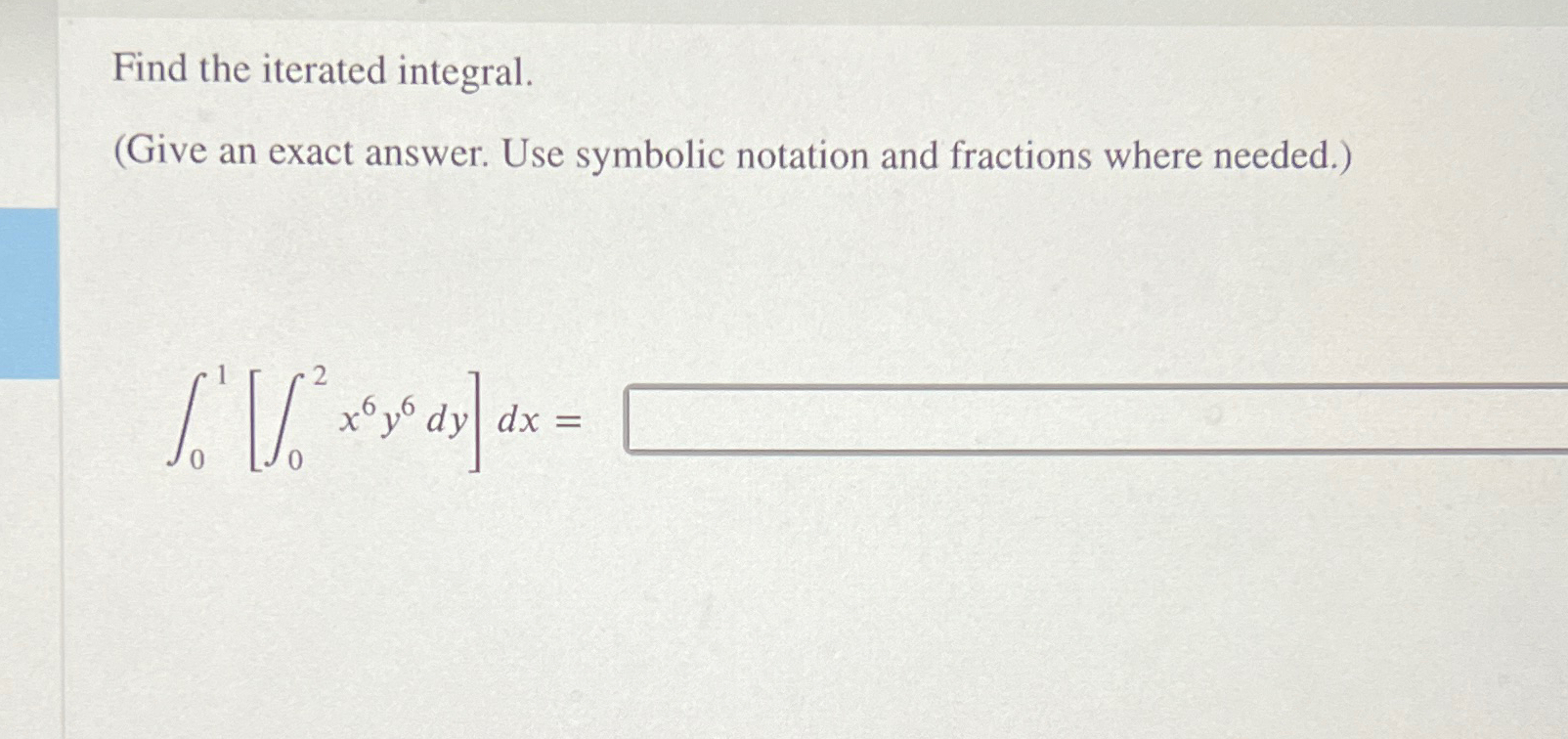 Solved Find the iterated integral.(Give an exact answer. Use | Chegg.com