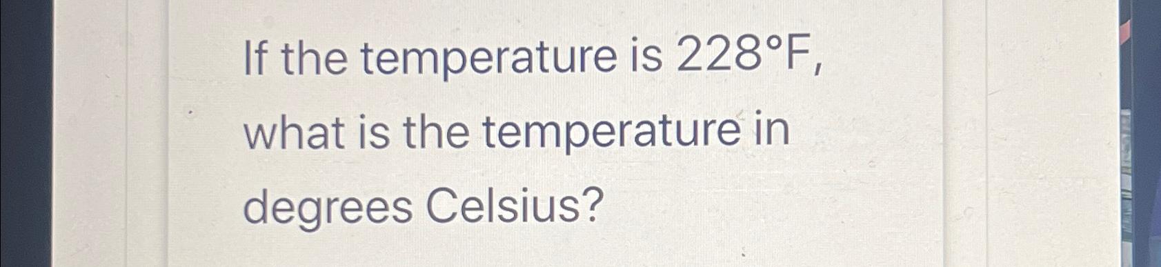 Solved If the temperature is 228°F, ﻿what is the temperature | Chegg.com